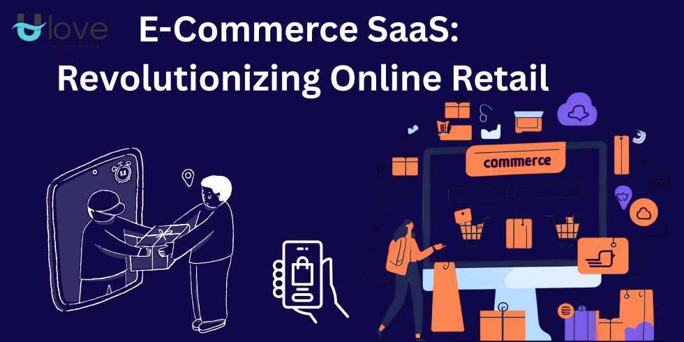 E-Commerce SaaS: Revolutionizing Online Retail | ULOVE TECH