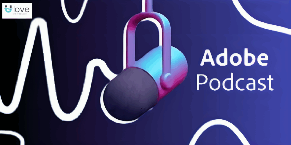 How to Use Adobe Podcast: Step-by-Step Guide for Beginners - ULOVE TECH