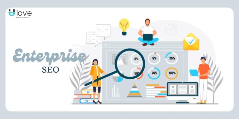 Learn About Enterprise SEO: A Complete Guide | ULOVE TECH